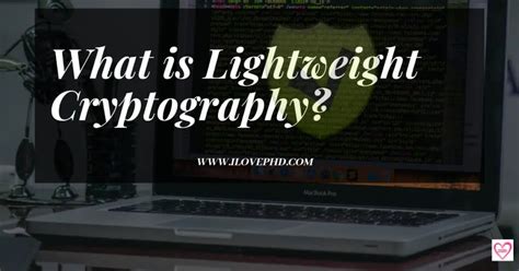 What Is Lightweight Cryptography ILovePhD