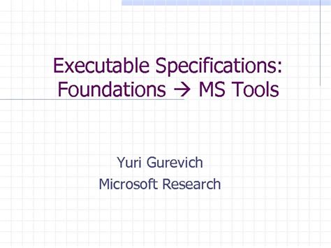 Executable Specifications Foundations Ms Tools Yuri Gurevich Microsoft