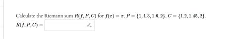 solved calculate the riemann sumr f p c for