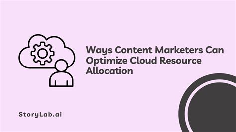 How Content Marketers Can Optimize Cloud Resource Allocation