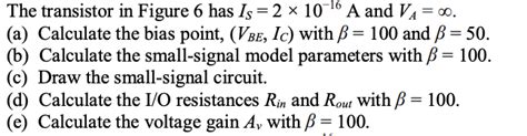 Solved The Transistor In Figure 6 Has IS 21016 A And VA Chegg Com