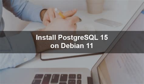 Install Postgresql 15 On Debian 11 By Oudel Inc Medium