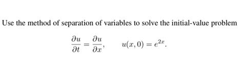 Solved Use The Method Of Separation Of Variables To Solve