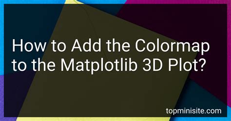 how to add the colormap to the matplotlib 3d plot in 2024