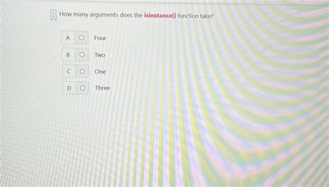 How Many Arguments Does The Isinstance Function Take A Four B Two C