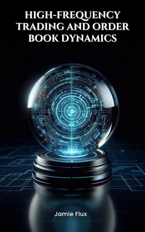 High Frequency Trading And Order Book Dynamics The Artificial Edge Quantitative