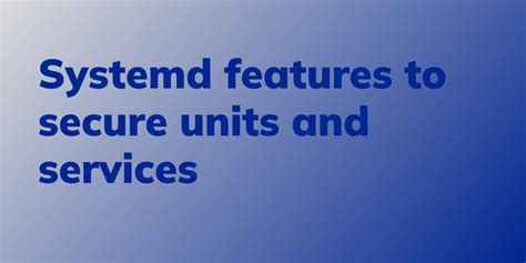 systemd features to secure units and services linux audit
