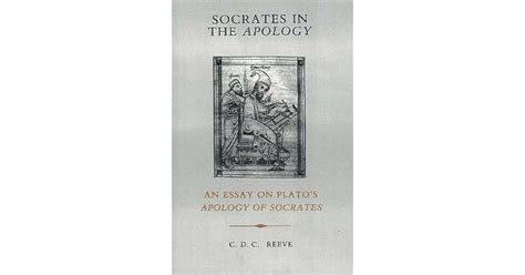 Socrates In The Apology An Essay On Platos Apology Of Socrates By C D C Reeve