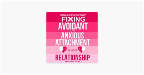 ‎fixing Avoidant And Anxious Attachment In Your Relationship Attachment Styles Workbook To Stop