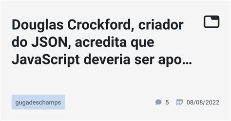 Douglas Crockford Criador Do Json Acredita Que Javascript Deveria Ser