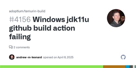 Windows Jdk11u Github Build Action Failing · Issue 4156 · Adoptiumtemurin Build · Github