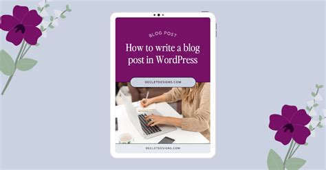 How To Write A Blog Post In Wordpress Declet Designs