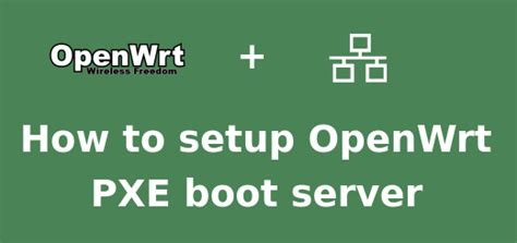 How To Setup An OpenWrt PXE Boot Server