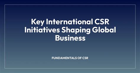 Key International Csr Initiatives Shaping Global Business • Csr Education