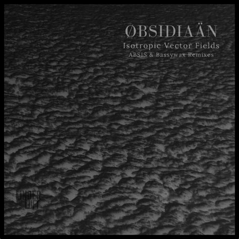 Isotropic Vector Fields Absis And Bassywax Remixes Øbsidiaän