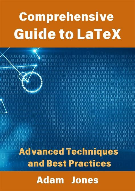 Comprehensive Guide To Latex Advanced Techniques And Best Practices By