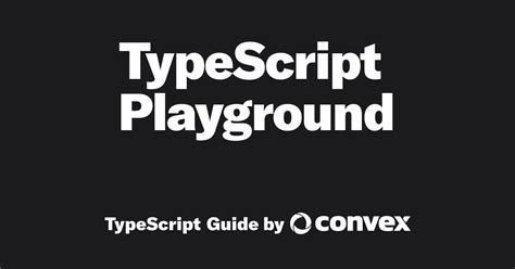 Typescript Playground Typescript Guide By Convex