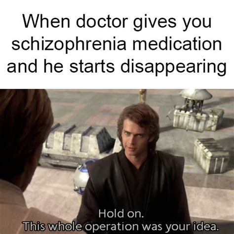 Schizophrenia Medication Meme By Seanahashram Memedroid