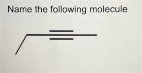 Solved Name The Following Molecule Chegg