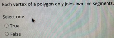 solved each vertex of a polygon only joins two line segments select
