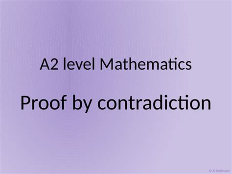 Proof By Contradiction A2 Maths Teaching Resources