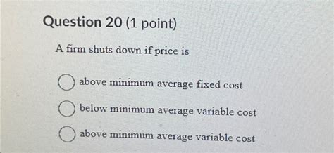 Solved Question 20 1 ﻿pointa Firm Shuts Down If Price