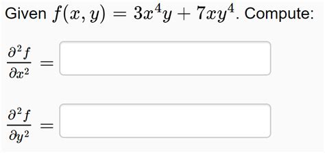Solved Given f(x,y)=3x4y+7xy4 ∂x2∂2f= ∂y2∂2f= | Chegg.com