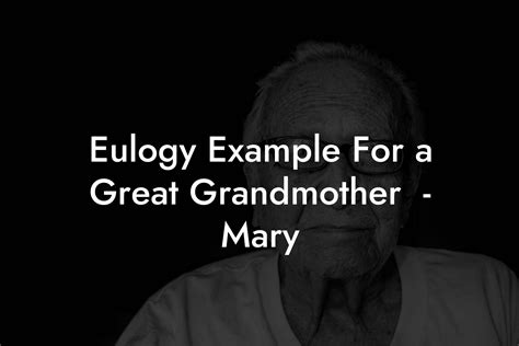 Eulogy Example For A Great Grandmother Mary Eulogy Assistant