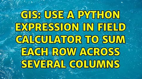 Gis Use A Python Expression In Field Calculator To Sum Each Row Across