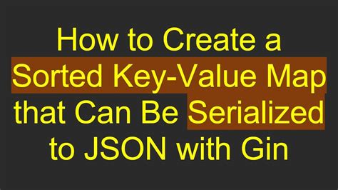 How To Create A Sorted Key Value Map That Can Be Serialized To Json