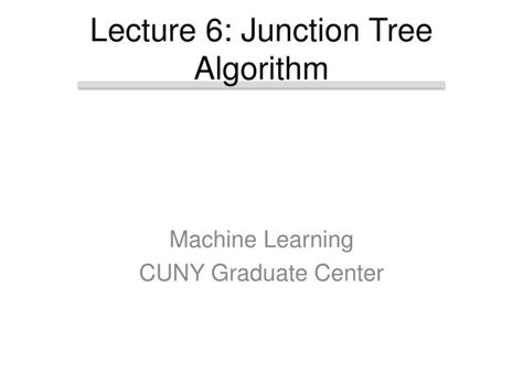 Ppt Lecture 6 Junction Tree Algorithm Powerpoint Presentation Free