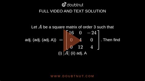 Let A Be A Square Matrix Of Order Such That Adj Adj Adj A