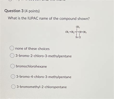 [Solved] Question 3 (4 points) What is the IUPAC name of the compound shown?... | Course Hero
