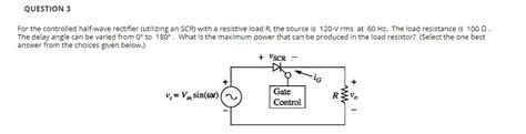 Solved QUESTION For The Controlled Half Wave Rectifier Chegg