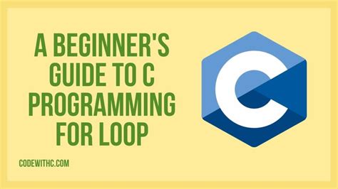 A Beginners Guide To C Programming For Loop Code With C