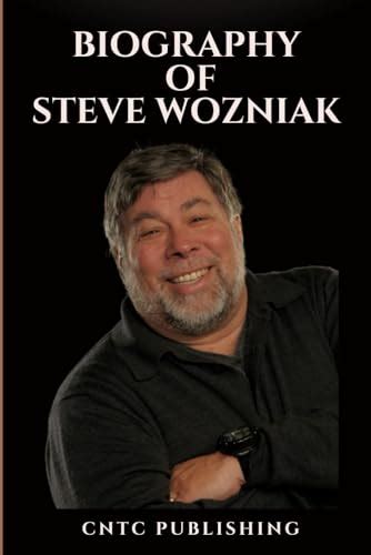Biography Of Steve Wozniak The Life And Legacy Of The Co Founder Of Apple And The Pioneer Of