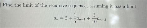 Solved Find The Limit Of The Recursive Sequence Assuming It