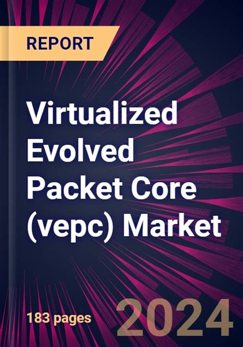 Virtualized Evolved Packet Core Vepc Market 2024 2028