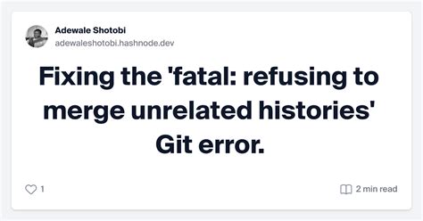 Fixing The Fatal Refusing To Merge Unrelated Histories Git Error