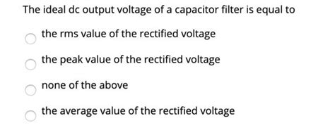 solved the ideal dc output voltage of a capacitor filter is