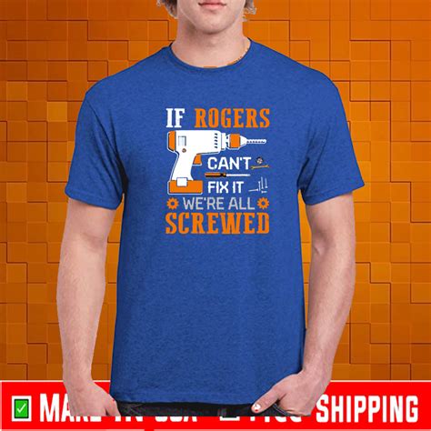 If Rogers Cant Fix It Were All Screwed 2021 T Shirt