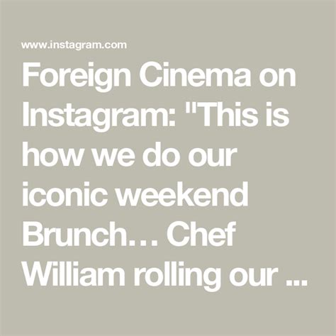 Foreign Cinema On Instagram This Is How We Do Our Iconic Weekend Brunch Chef William Rolling
