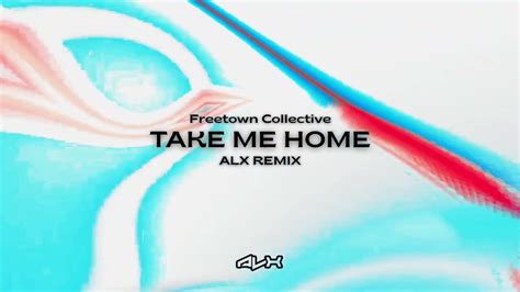 Freetown Collective Take Me Home Alx Remix Youtube