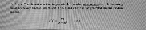 Solved Use Inverse Transformation Method To Generate Three