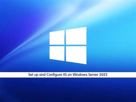 How To Install And Configure IIS On Windows Server 2022