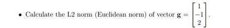 solved calculate the l2 norm euclidean norm of vector