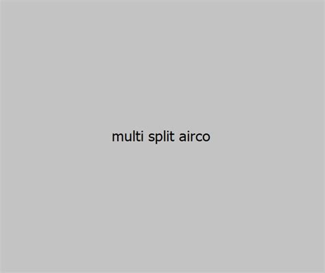 Multi Split Airco