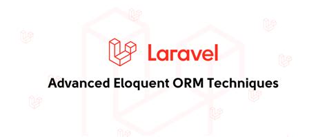 Laravel Advanced Eloquent Orm Techniques Dev Community