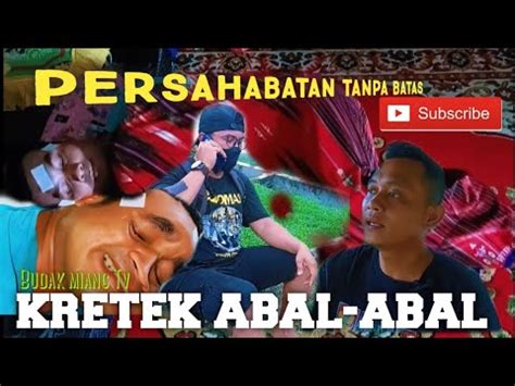 Persahabatan Tanpa Batas[]Kretek Abal Abal[]Budak Miang - YouTube