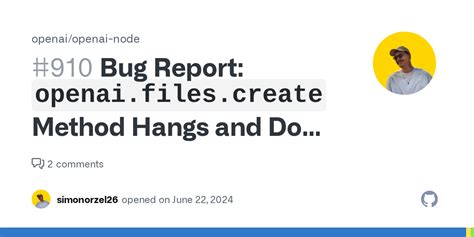 Bug Report `openaifilescreate` Method Hangs And Does Not Throw